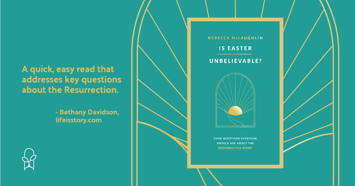 Is Easter Unbelievable Rebecca McLaughlin - Life Is Story