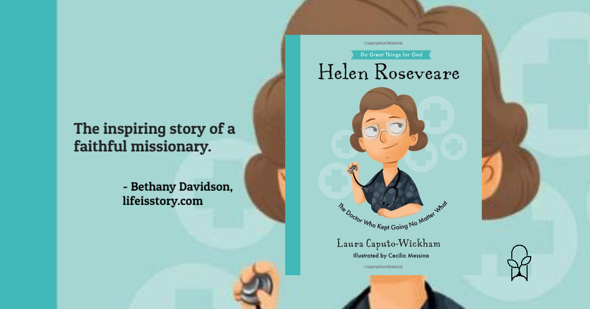 Helen Roseveare: The Doctor Who Kept Going No Matter What – Laura ...