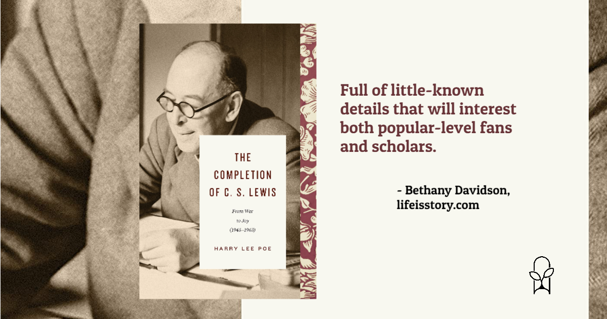 The Completion of C. S. Lewis (1945–1963): From War to Joy – Harry Lee ...