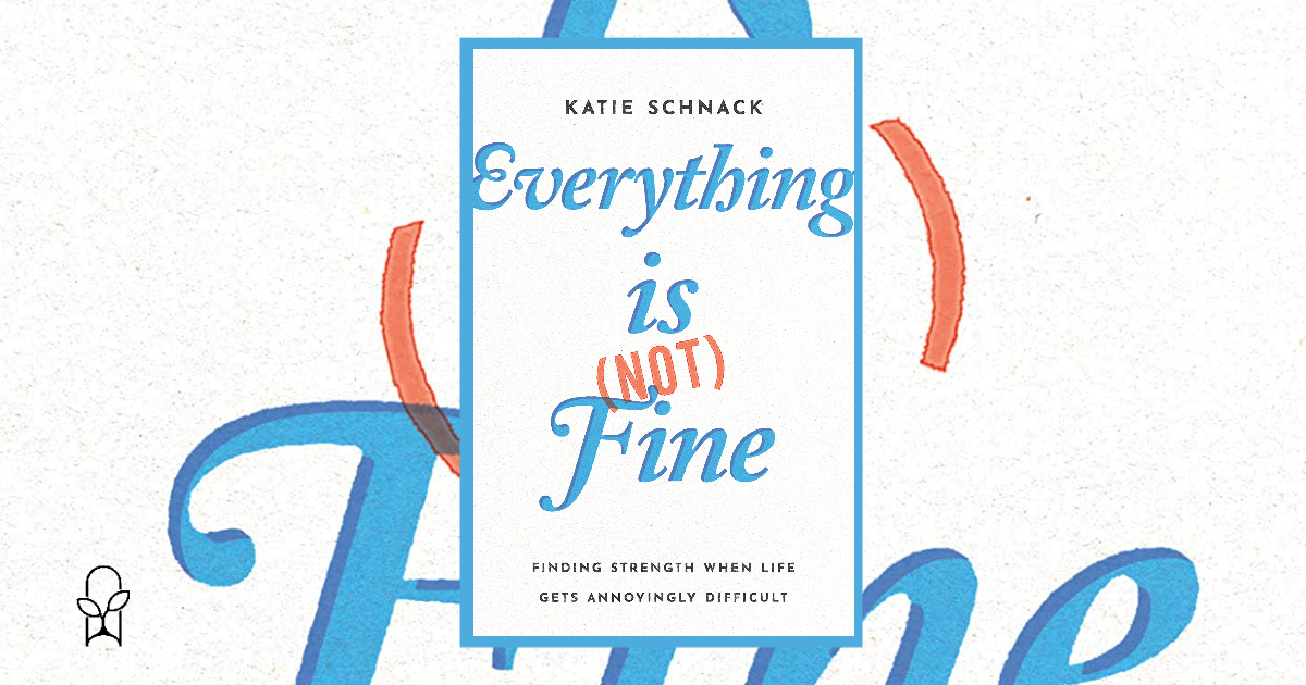 Everything Is (Not) Fine: Finding Strength When Life Gets Annoyingly ...