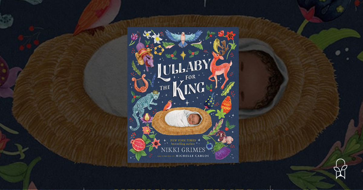 Lullaby for the King - Nikki Grimes and Michelle Carlos - Life Is Story